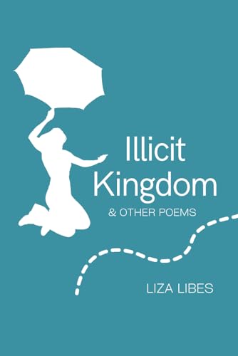 Illicit Kingdom: & Other Poems by Liza Libes | Goodreads