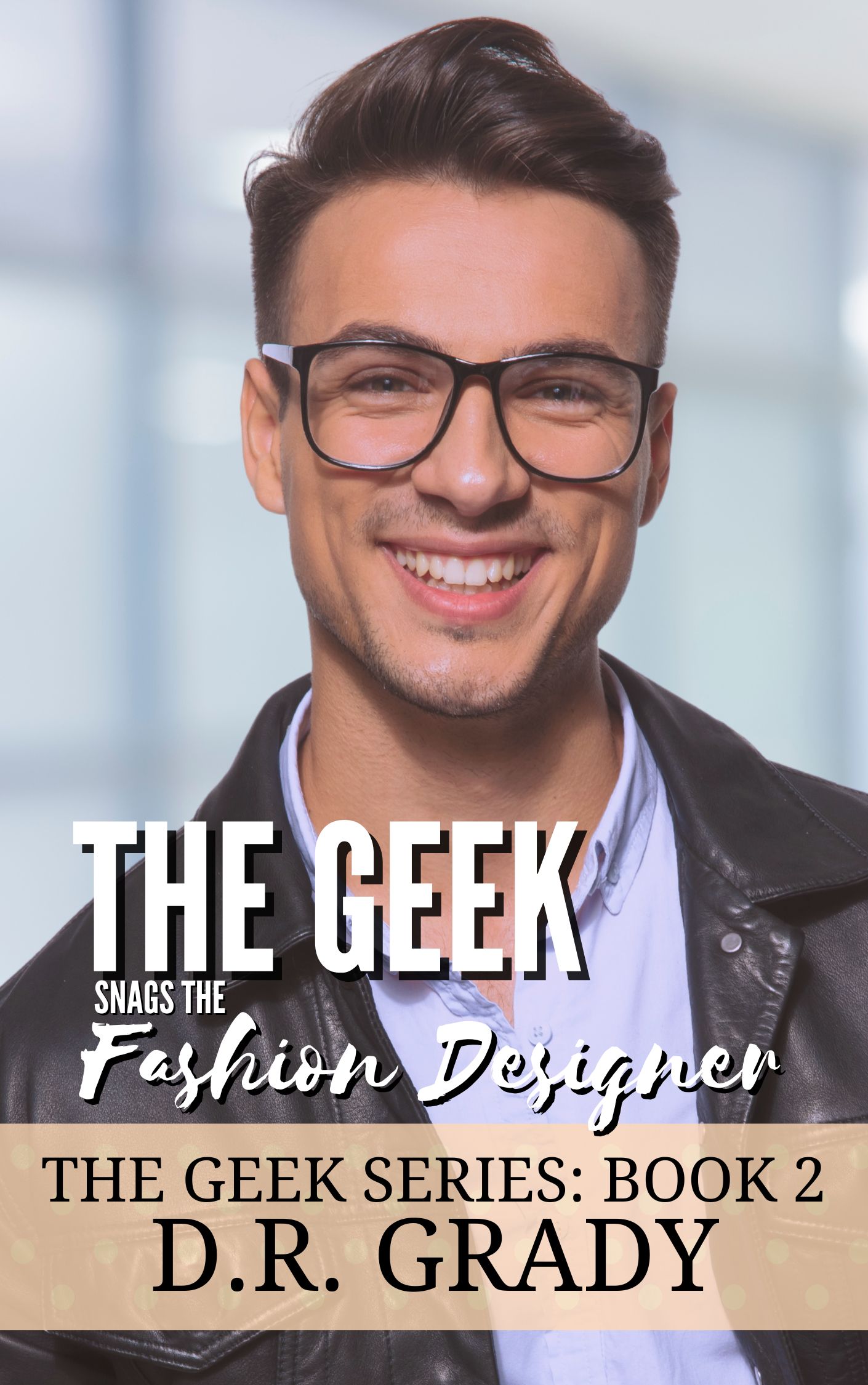 The Geek Snags the Fashion Designer by D.R. Grady | Goodreads