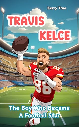 Travis Kelce: The Boy Who Became a Football Star: Illustrated Biography Book for Kids by Kerry ...