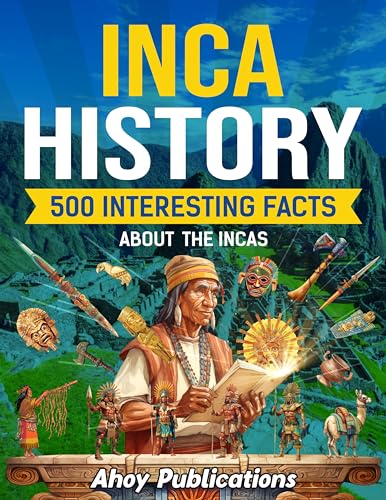 Inca History: 500 Interesting Facts About the Incas by Ahoy ...