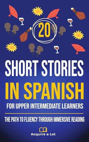 20 Short Stories in Spanish For Upper Intermediate Learners: The Path ...