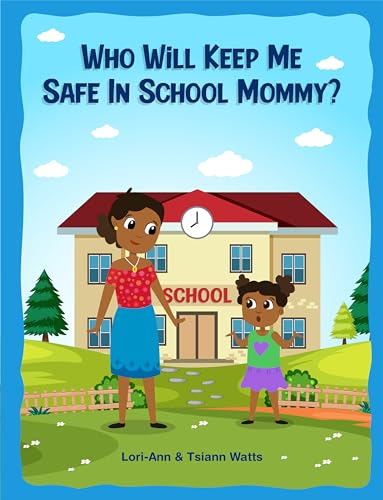 Who Will Keep Me Safe in School Mommy? by Lori-Ann Andrews | Goodreads