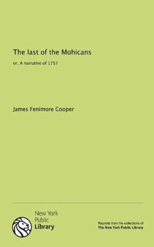The last of the Mohicans: or, A narrative of 1757 by James Fenimore ...