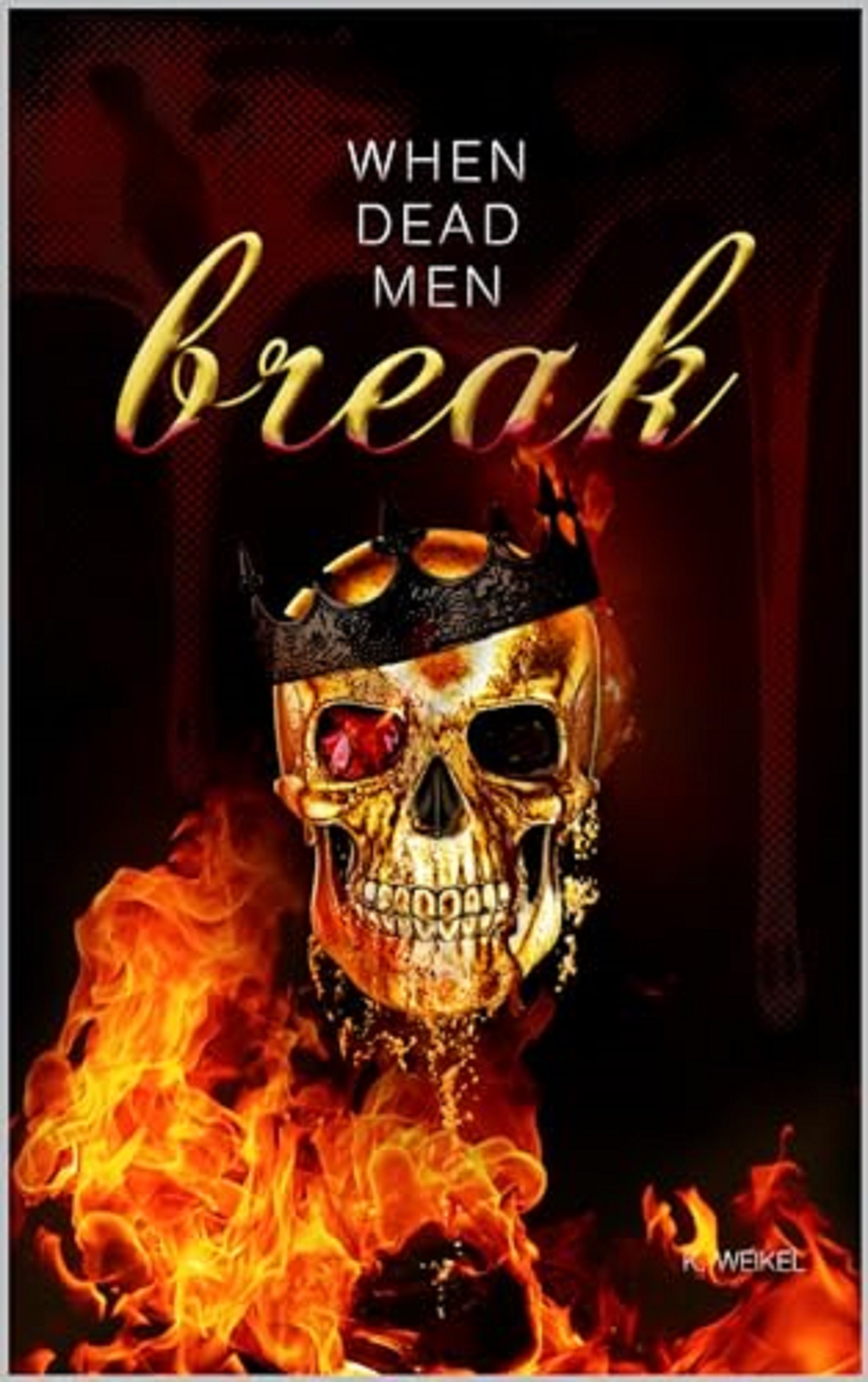 When Dead Men Break (Dead Men, #3) by K. Weikel | Goodreads