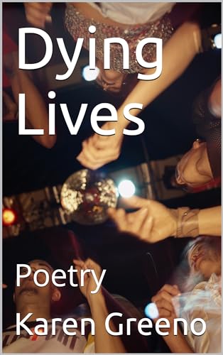Dying Lives: Poetry by Karen Greeno | Goodreads