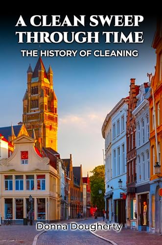 A Clean Sweep Through Time: The History of Cleaning by Donna Dougherty ...