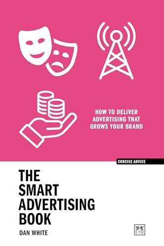 The Smart Advertising Book: How to deliver advertising that grows your ...