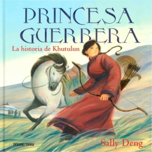 Princesa guerrera / Warrior Princess: La historia de Khutulun / The ...