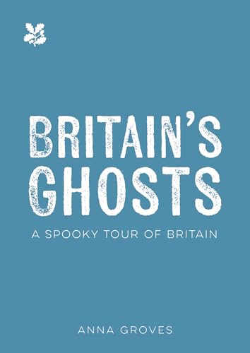Britain's Ghosts: A Spooky Tour of Britain by Anna Groves | Goodreads