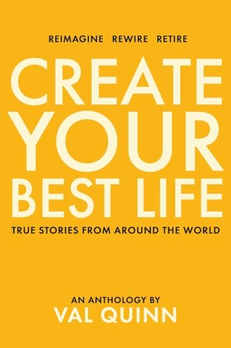 Create Your Best Life: True Stories from Around the World by Val Quinn ...