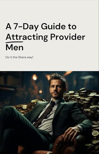 A 7-Day Guide to Attracting Provider Men: Do It the Shera Way! by SheRa ...