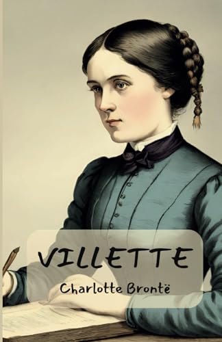 Villette: A Romantic Novel in a Gothic Setting by Charlotte Brontë ...