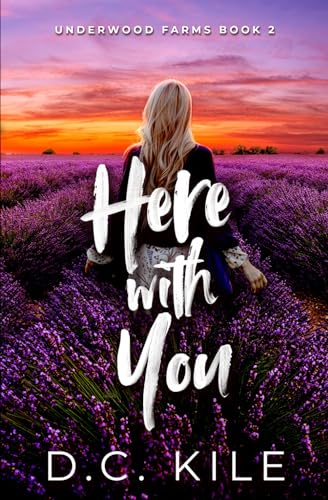 Here With You: A Single Dad Romance (Underwood Farms) by D.C. Kile | Goodreads