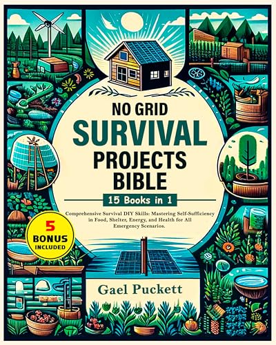 No Grid Survival Projects Bible 15 in 1: Comprehensive Survival DIY Skills: Mastering Self ...