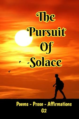 The Pursuit of Solace: Poems - Prose - Affirmations by G2 by G2 * | Goodreads
