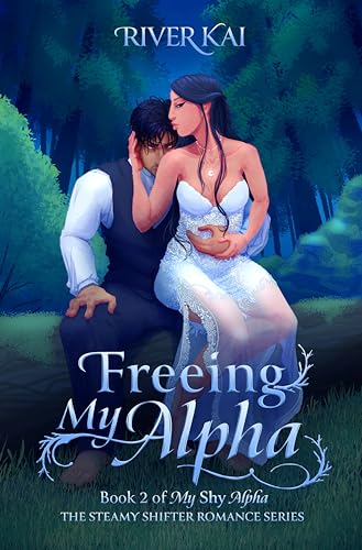 Freeing My Alpha (My Shy Alpha #2) by River Kai | Goodreads
