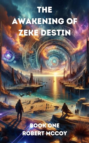 The Awakening of Zeke Destin: Book One by Robert McCoy | Goodreads