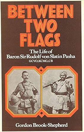 Between Two Flags: The Life of Baron Sir Rudolf von Slatin Pasha GCVO ...