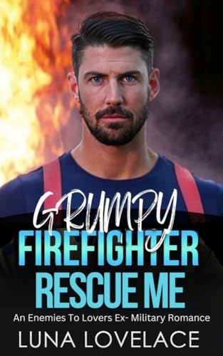 Grumpy Firefighter Rescue Me by Luna Lovelace | Goodreads