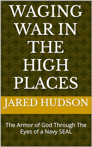 Waging War in the High Places : The Armor of God Through The Eyes of a ...