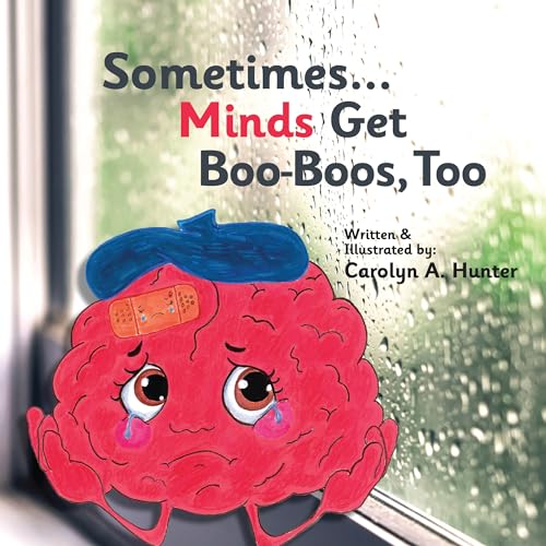 Sometimes ... Minds Get Boo-Boos, Too by Carolyn Hunter | Goodreads