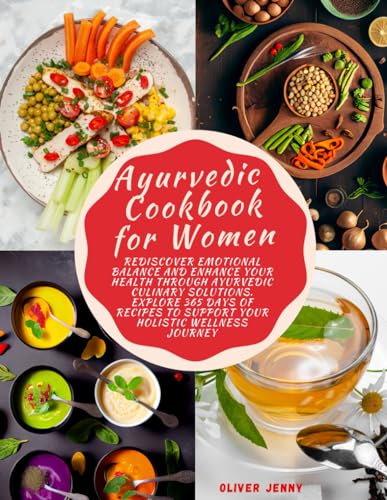 Ayurvedic Cookbook for Women: Rediscover Emotional balance and enhance your health through ...