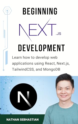 Beginning Next.js Development: Learn NextJS and Build a Full Stack Dynamic Application Using ...