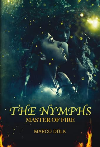 THE NYMPHS: MASTER OF FIRE by Marco Dülk | Goodreads