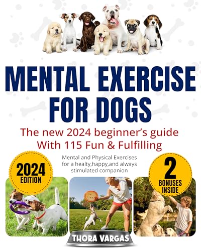 Mental Exercise for dogs: The new 2024 beginner's guide with 115 fun ...