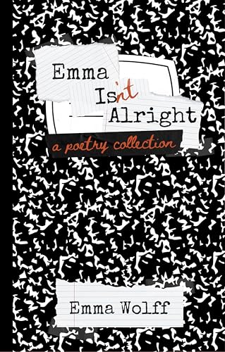 Emma Isn't Alright: a poetry collection by Emma Wolff | Goodreads