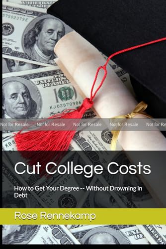 Cut College Costs: How to Get Your Degree -- Without Drowning in Debt by Rose Rennekamp | Goodreads