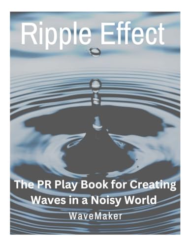 Ripple Effect: : The PR Playbook for Creating Waves in a Noisy World by ...