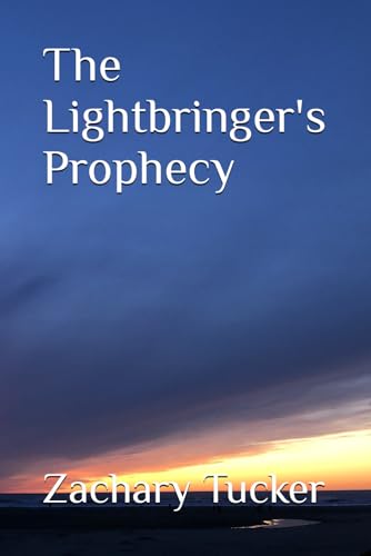 The Lightbringer's Prophecy by Zachary James Tucker | Goodreads