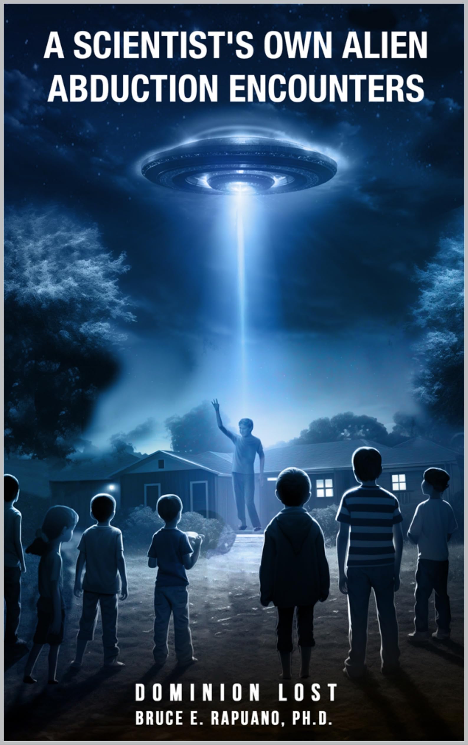 Dominion Lost: A Scientist's Own Alien Abduction Encounters by Bruce ...