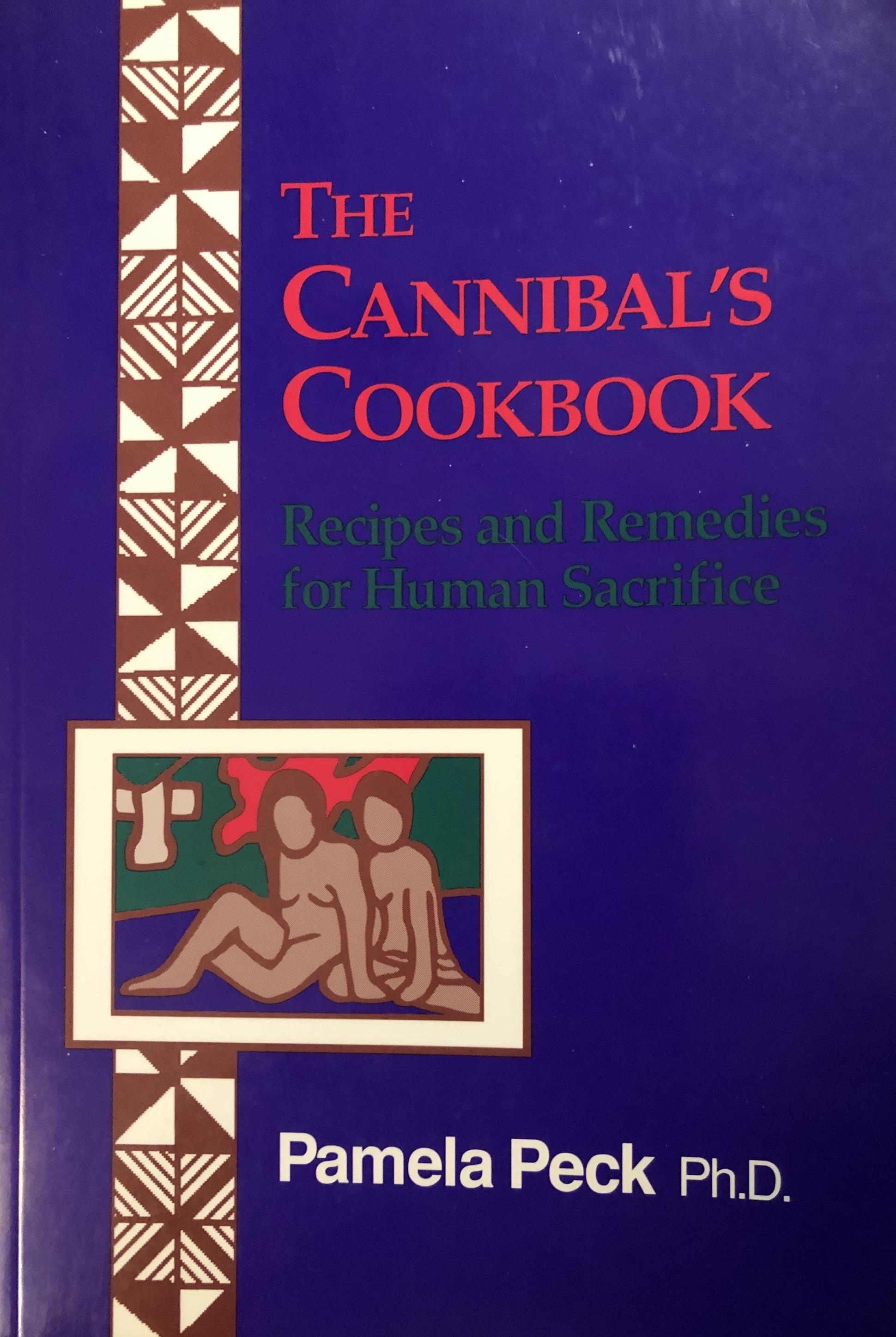 The Cannibal's Cookbook : Recipes and Remedies for Human Sacrifice by ...