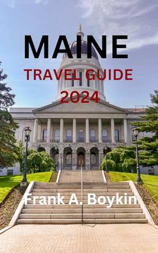 MAINE TRAVEL GUIDE 2024: "Discovering Maine: A Comprehensive Travel ...