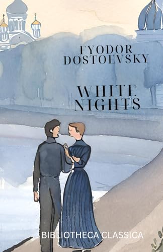 White Nights: BIBLIOTHECA CLASSICA by Fyodor Dostoevsky | Goodreads