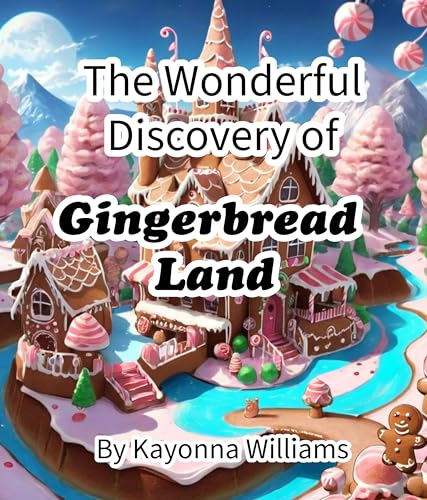 The Wonderful Discovery of Gingerbread Land by Kayonna Williams | Goodreads