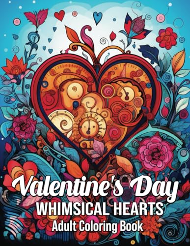 Valentine's Day Whimsical Hearts Adult Coloring Book: Embrace the Art ...