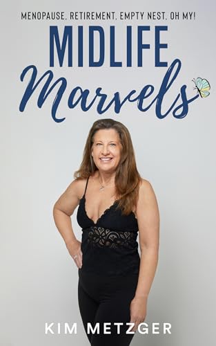 Midlife Marvels: Menopause, Retirement, Empty Nest, Oh My! by Kim ...