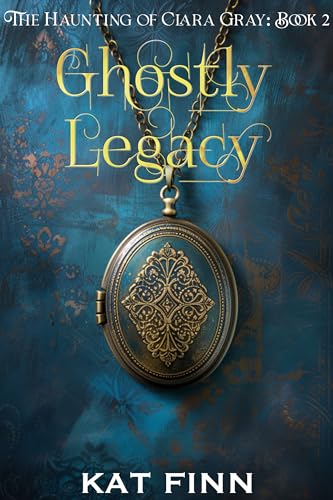 Ghostly Legacy: (The Haunting of Clara Gray Book 2) by Kat Finn | Goodreads