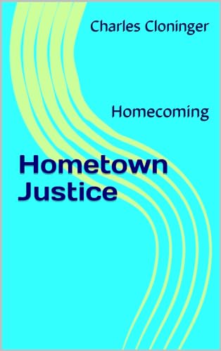 Hometown Justice: Homecoming by Charles A Cloninger | Goodreads