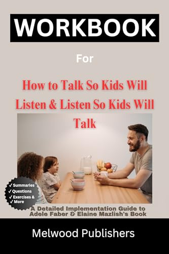Workbook for How to Talk So Kids Will Listen & Listen So Kids Will Talk ...