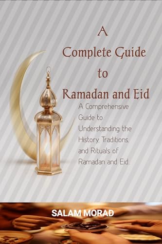 A Complete Guide to Ramadan and Eid : A Comprehensive Guide to ...