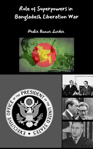 Role of Superpowers in Bangladesh Liberation War: December 1971 by ...