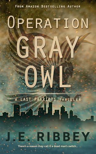 Operation Gray Owl (The Last Patriots #4) by J.E. Ribbey | Goodreads