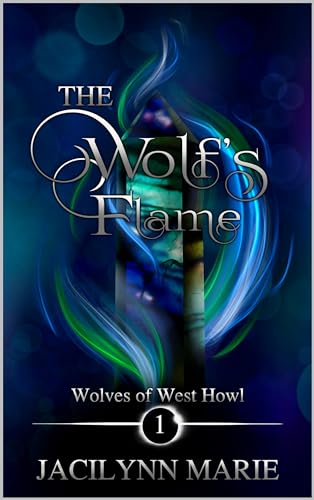 The Wolf's Flame (Wolves of West Howl Book 1) by Jacilynn Marie | Goodreads