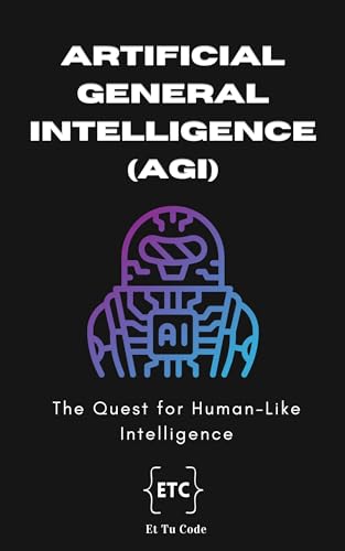 Artificial General Intelligence (AGI): The Quest for Human-Like ...