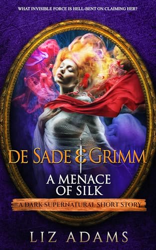de Sade & Grimm, A Menace of Silk: A Dark Supernatural Short Story #4 ...