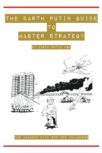 The Darth Putin Guide to Being a Master Strategist: 13 Rules on How to ...